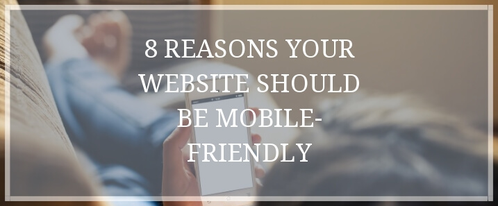 8 Reasons Why Every Small Business Website Should Be Mobile-Friendly ...